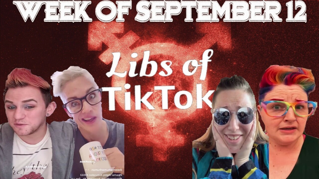 Libs of Tik-Tok: Week of September 12th - ROB IS RIGHT Libs of Tik-Tok: Week of September 12th - ROB IS RIGHT