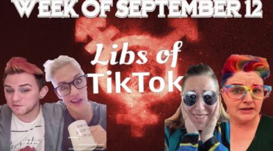 Libs of Tik-Tok: Week of September 12th - ROB IS RIGHT