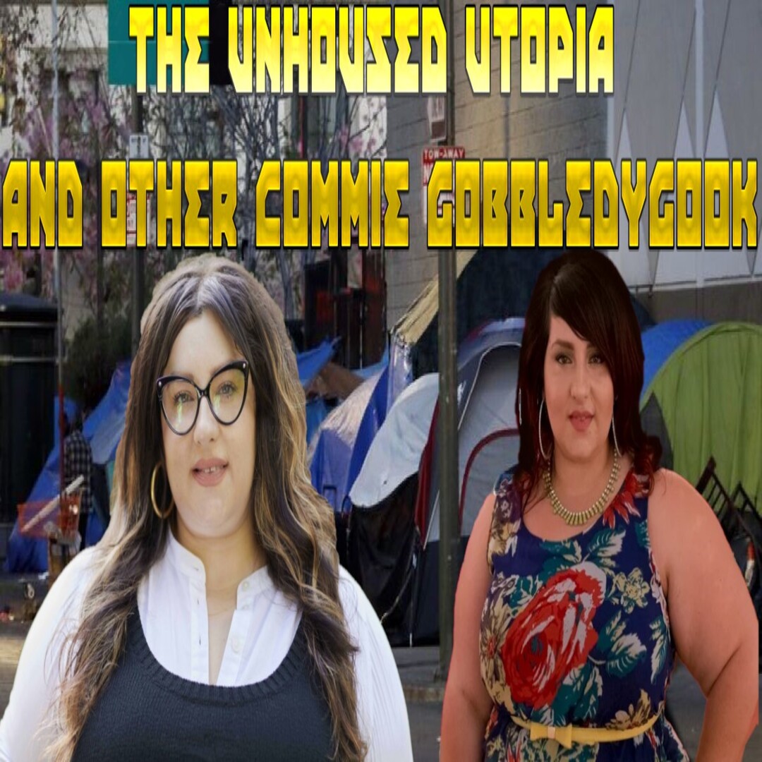 The Unhoused Utopia and Other Commie Gobbledygook - ROB IS RIGHT